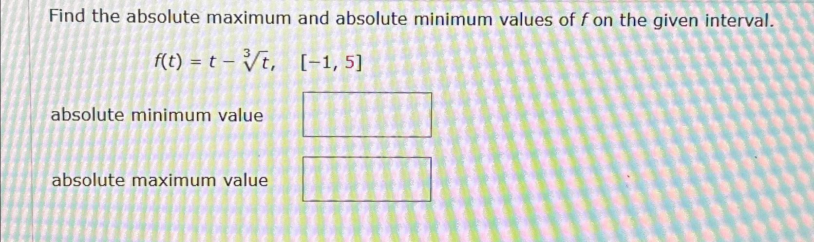 Solved Find the absolute maximum and absolute minimum values | Chegg.com
