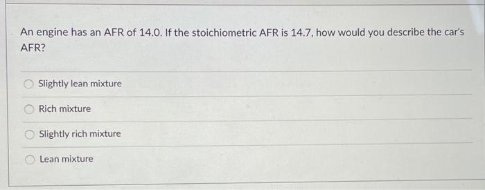 Solved An engine has an AFR of 14.0. If the stoichiometric | Chegg.com