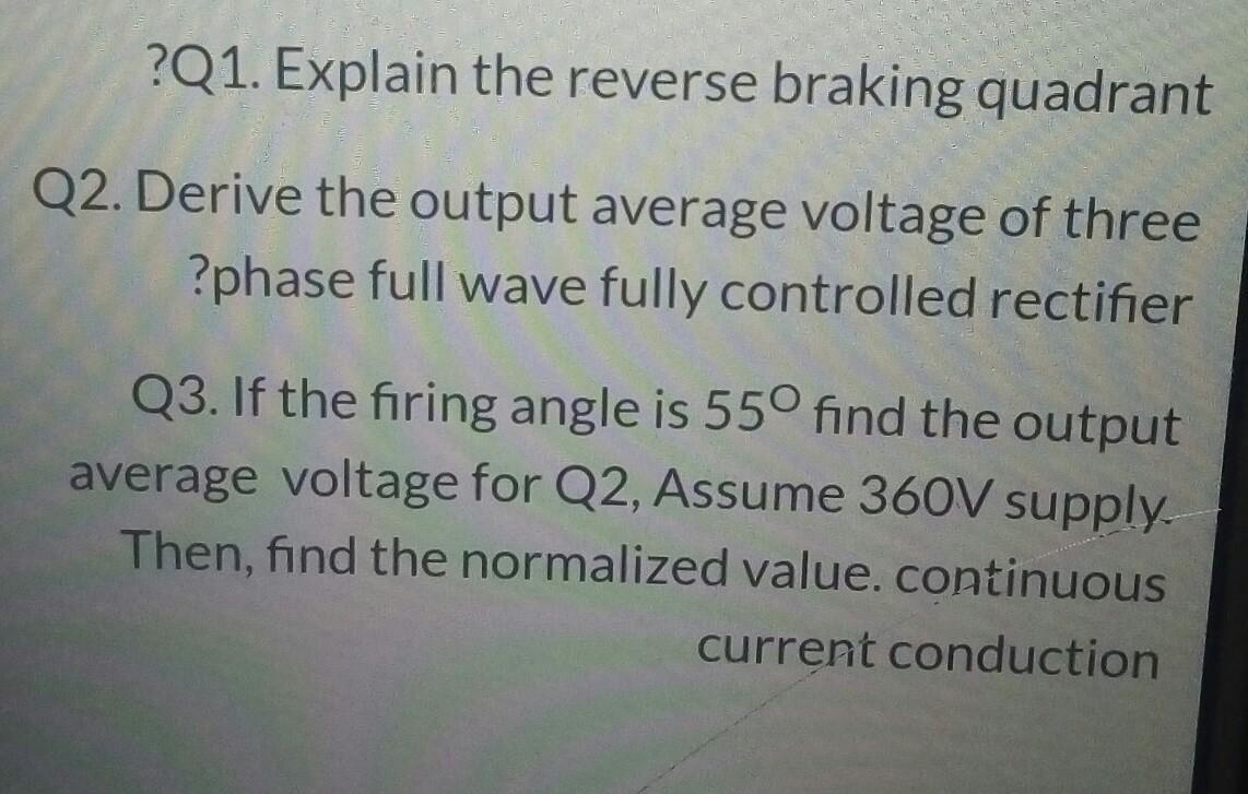 Solved ?Q1. Explain the reverse braking quadrant Q2. Derive | Chegg.com