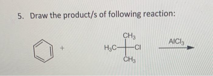 Solved 5. Draw the product/s of following reaction: AlCl3 | Chegg.com