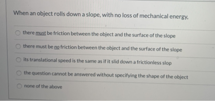 Solved When an object rolls down a slope, with no loss of | Chegg.com