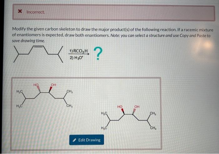 Solved * Incorrect. Modify the given carbon skeleton to draw | Chegg.com