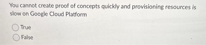 Solved You cannot create proof of concepts quickly and | Chegg.com