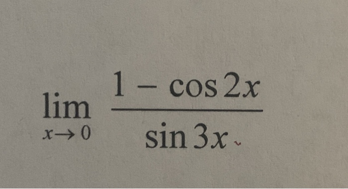 Solved lim 1 - cos 2x sin 3x x-0 | Chegg.com