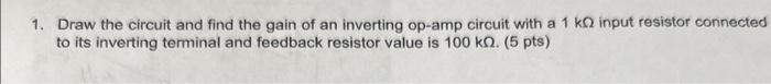 Solved 1. Draw the circuit and find the gain of an inverting | Chegg.com