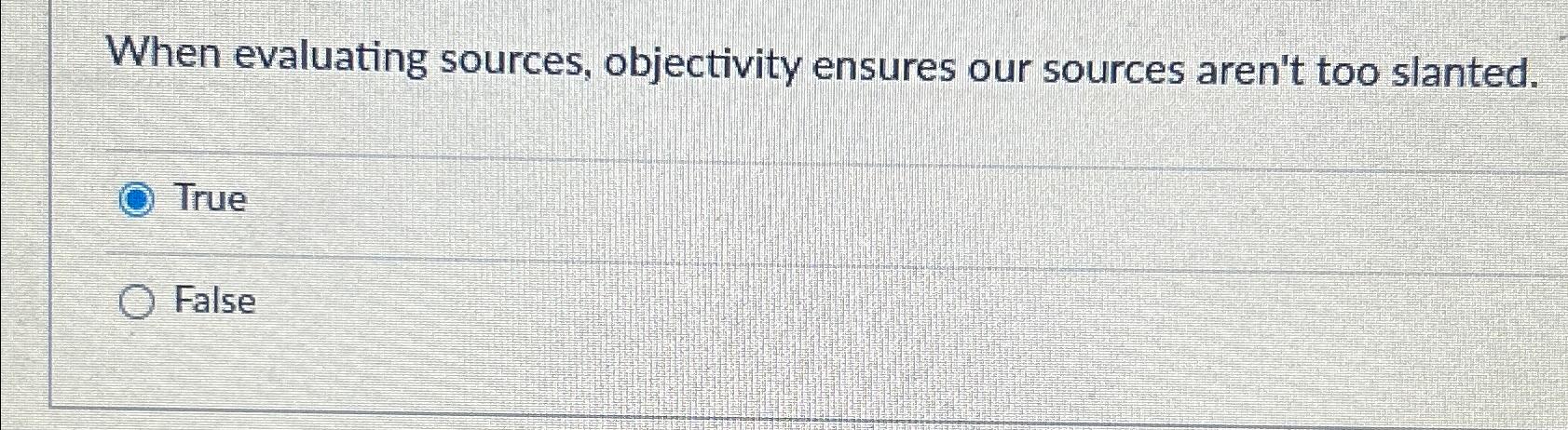 Solved When evaluating sources, objectivity ensures our | Chegg.com