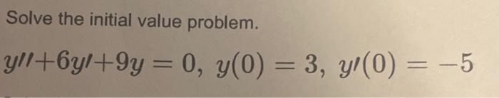 Solved Solve the initial value problem. y''+6y'+9y = 0, y(0) | Chegg.com