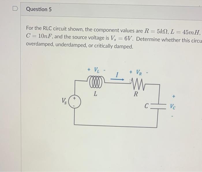 Solved D Question 5 For the RLC circuit shown, the component | Chegg.com
