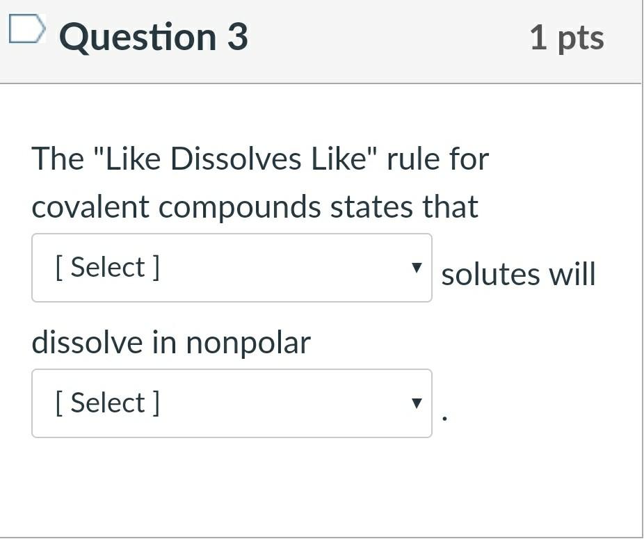 Solved Question 3 1 pts The "Like Dissolves Like" rule for | Chegg.com