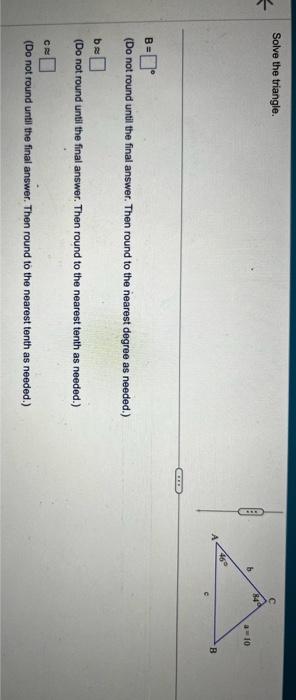 Solved Solve the triangle. A=41∘,b=4,c=11 a= (Do not round | Chegg.com