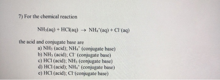 Solved 7) For the chemical reaction NH3(aq) + HCl(aq) + | Chegg.com