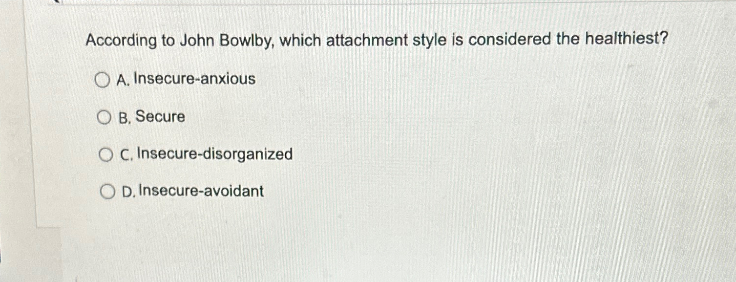 Solved According to John Bowlby, which attachment style is | Chegg.com