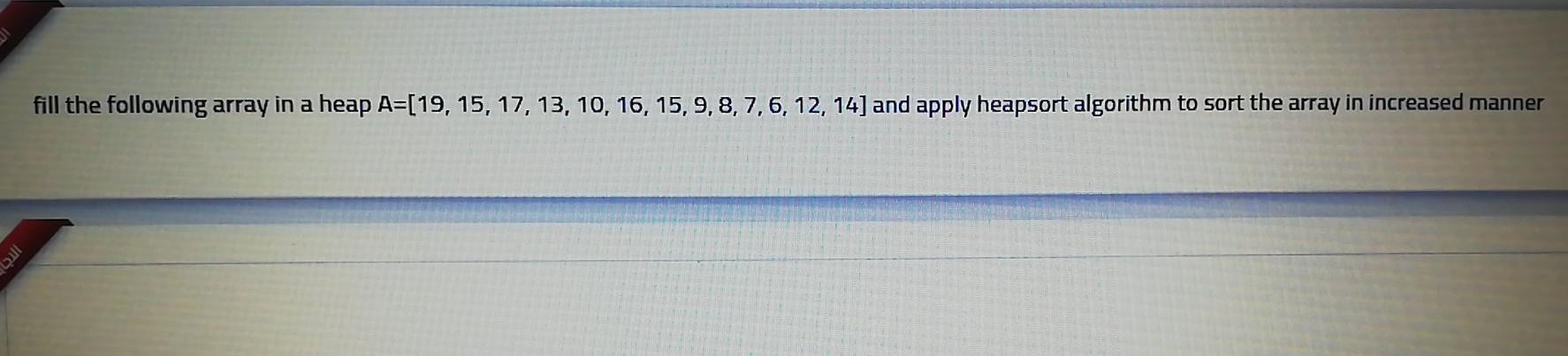 Solved fill the following array in a heap A=[19, 15, 17, 13, | Chegg.com