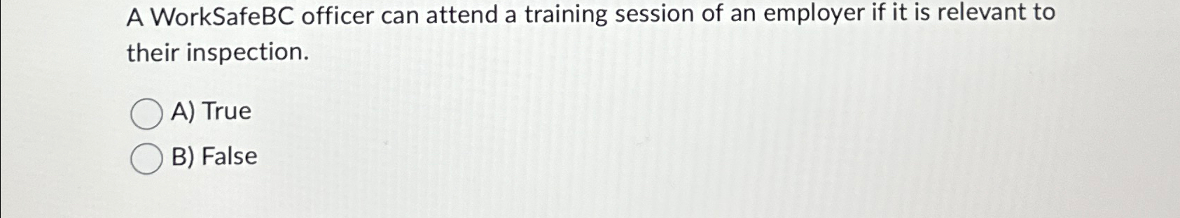 Solved A WorkSafeBC officer can attend a training session of | Chegg.com