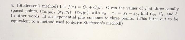 Solved 4. (Steffensen's method) Let f(x)=C0+C1bx. Given the | Chegg.com