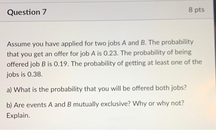 Solved Question 7 8 pts Assume you have applied for two jobs | Chegg.com