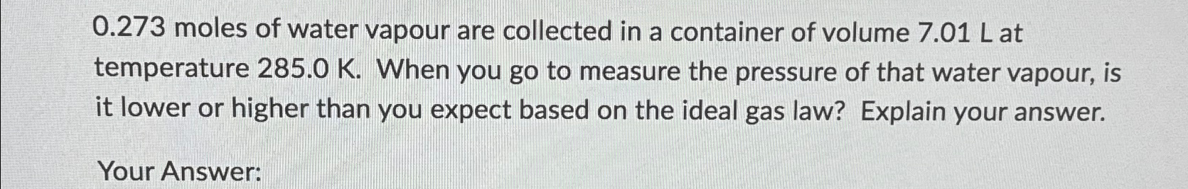 Solved 0.273 ﻿moles of water vapour are collected in a | Chegg.com