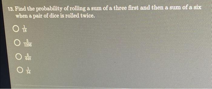 Solved 13. Find the probability of rolling a sum of a three | Chegg.com