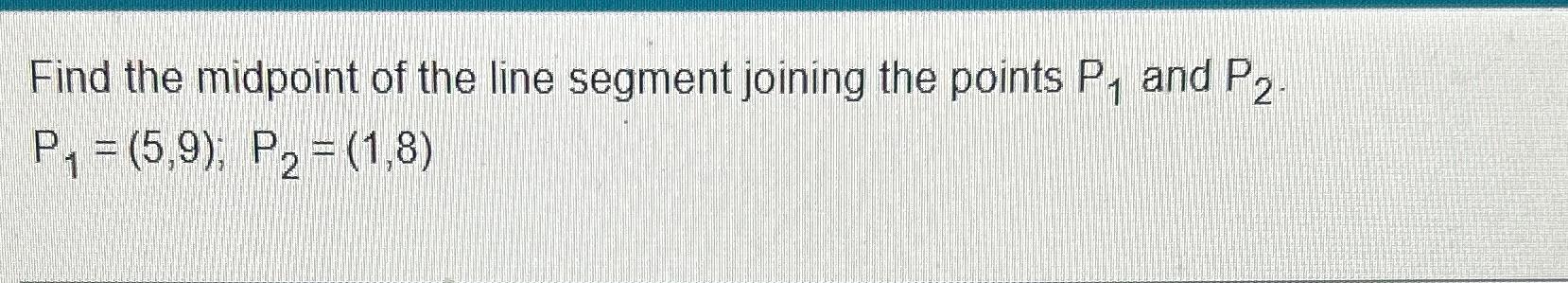 Solved Find the midpoint of the line segment joining the | Chegg.com