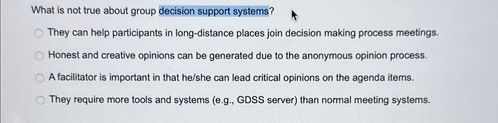 Solved What is not true about group decision support | Chegg.com