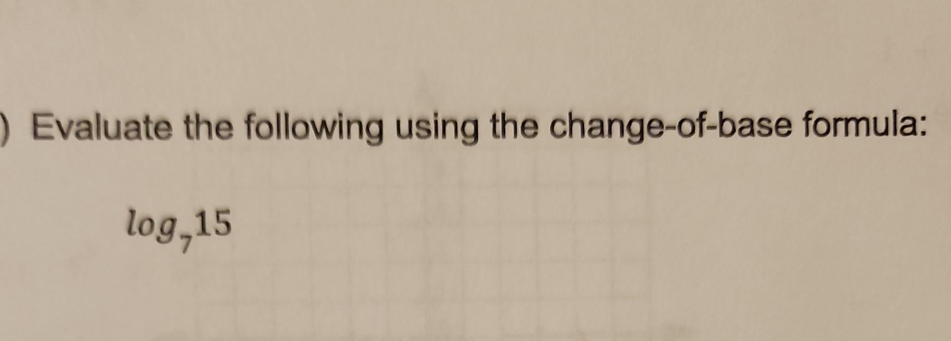 Solved Evaluate the following using the change-of-base | Chegg.com