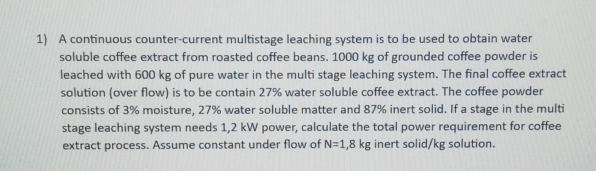 Solved 1) A continuous counter-current multistage leaching | Chegg.com