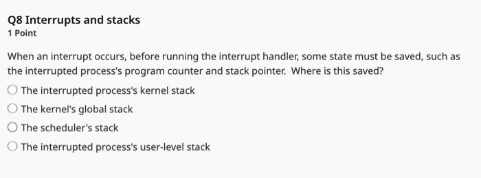 Solved Q8 Interrupts and stacks 1 Point When an interrupt | Chegg.com