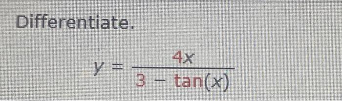 Solved Differentiate. y=3−tan(x)4x | Chegg.com