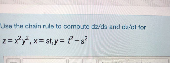 Solved Use the chain rule to compute dz/ds and dz/dt for z = | Chegg.com