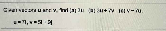 Solved Given vectors u and v, find (a) 3u (b) 3u+7v (c) | Chegg.com
