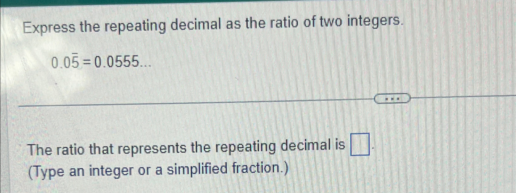 Solved Express the repeating decimal as the ratio of two | Chegg.com