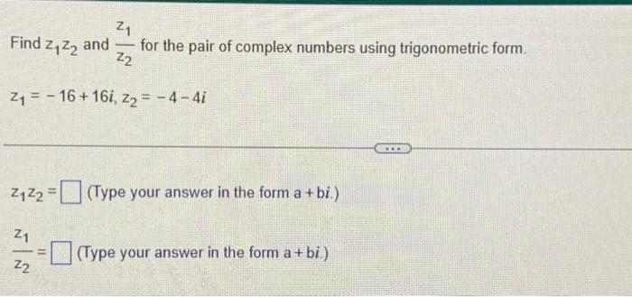 Solved Find z1z2 and z2z1 for the pair of complex numbers | Chegg.com