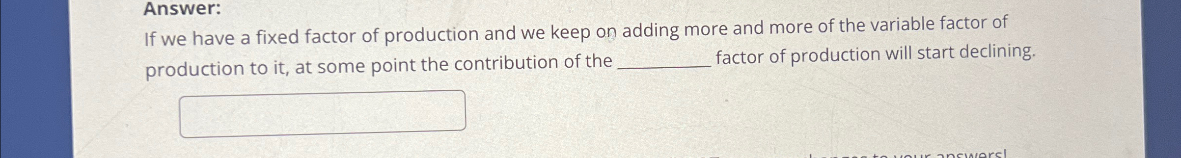 Solved Answer:If we have a fixed factor of production and we | Chegg.com