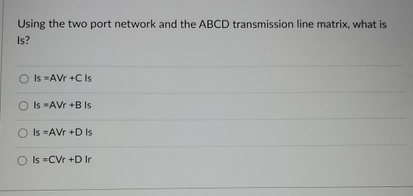 Solved Using the two port network and the ABCD transmission | Chegg.com