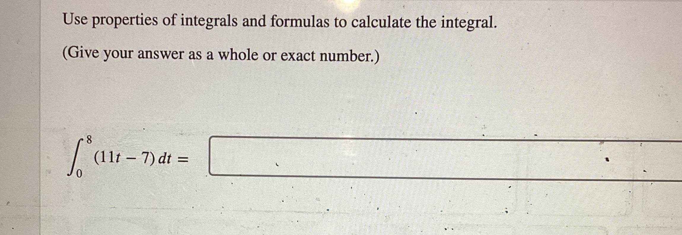Solved Use properties of integrals and formulas to calculate | Chegg.com