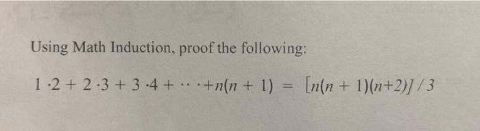 Solved Using Math Induction, proof the following: | Chegg.com