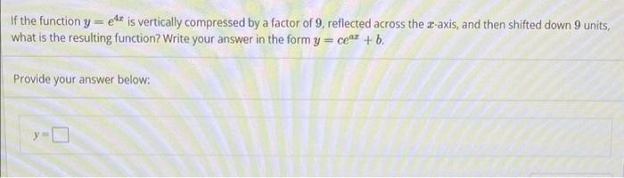 Solved If the function y = ez is vertically compressed by a | Chegg.com