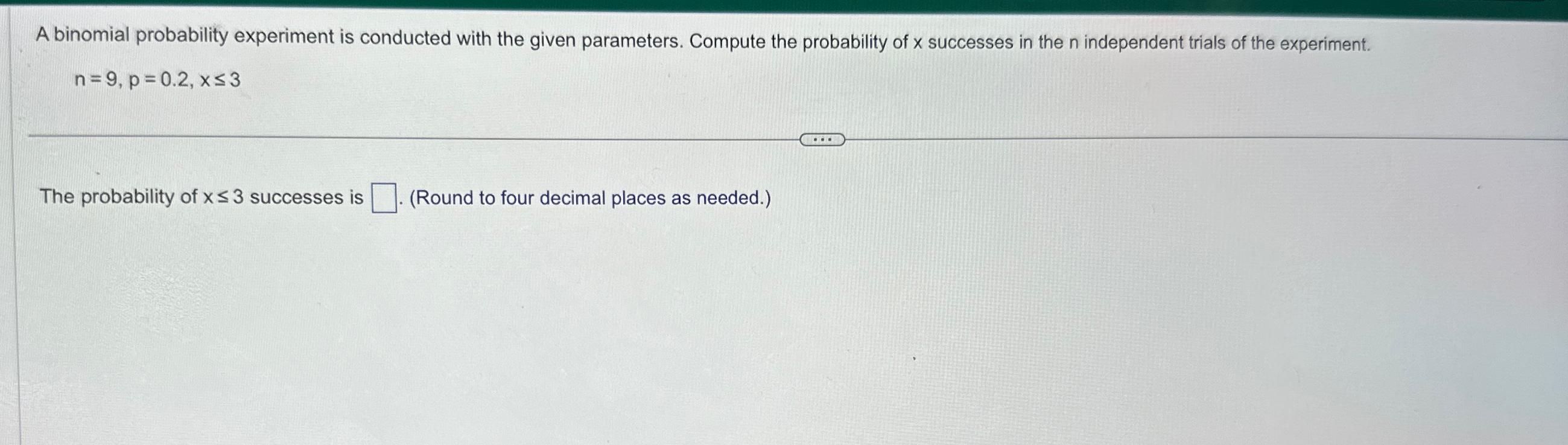 Solved A binomial probability experiment is conducted with | Chegg.com