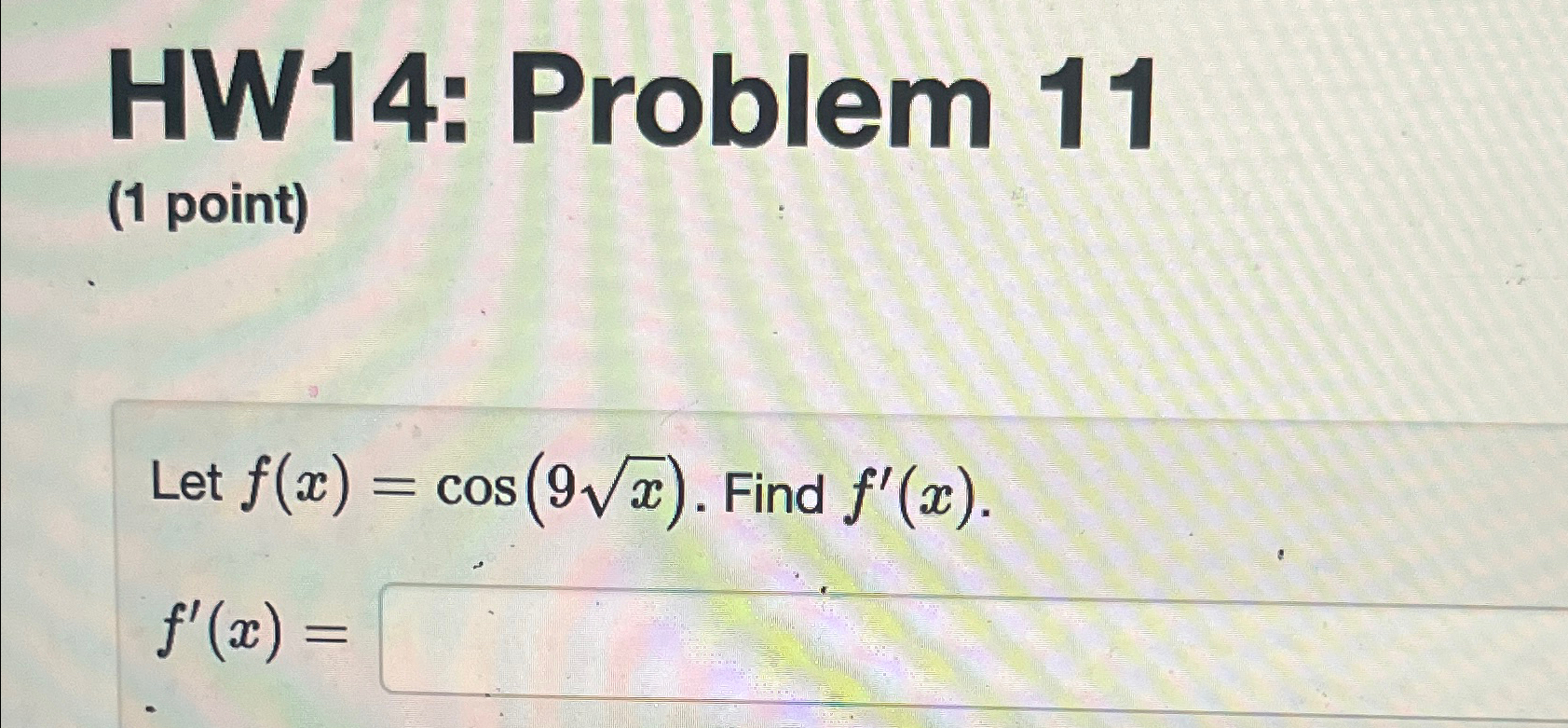 Solved HW14: Problem 11(1 ﻿point)Let f(x)=cos(9x2). ﻿Find | Chegg.com