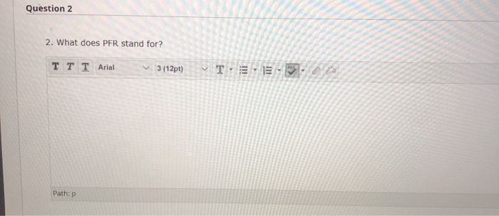 Solved Question 2 2. What does PFR stand for? T T T Arial 3 | Chegg.com Solved Question 2 2. What does PFR stand for? T T T Arial 3 | Chegg.com