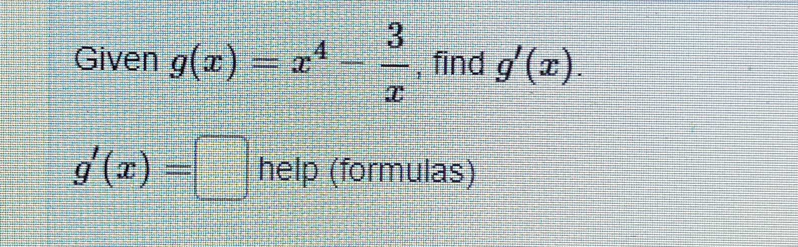 Solved Given g(x)=x4-3x, ﻿find g'(x)g'(x)= ﻿help (formulas) | Chegg.com