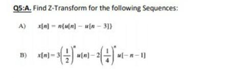 Solved Q5:A. Find Z-Transform for the following Sequences: | Chegg.com