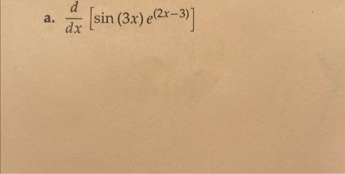 Solved a. dxd[sin(3x)e(2x−3)] | Chegg.com