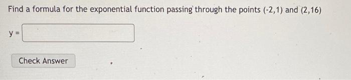 Solved Find a formula for the exponential function passing | Chegg.com