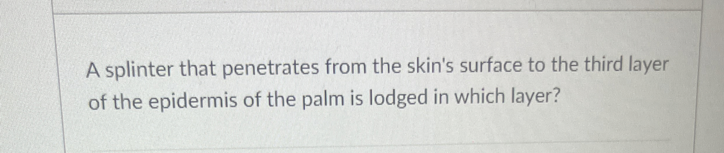 Solved A splinter that penetrates from the skin's surface to | Chegg.com