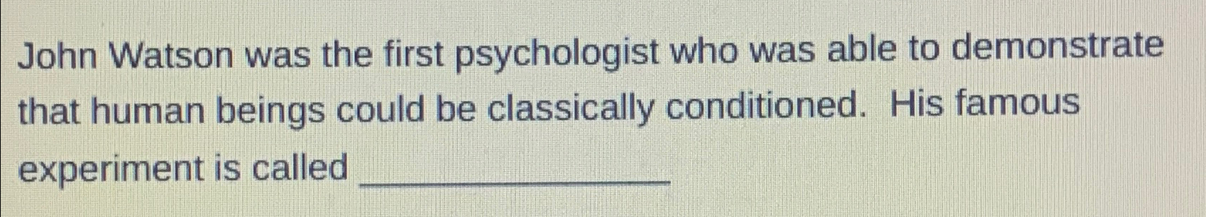 Solved John Watson was the first psychologist who was able | Chegg.com