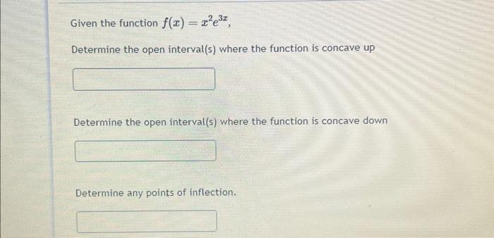 Solved Given the function f(x)=x2e3x, Determine the open | Chegg.com