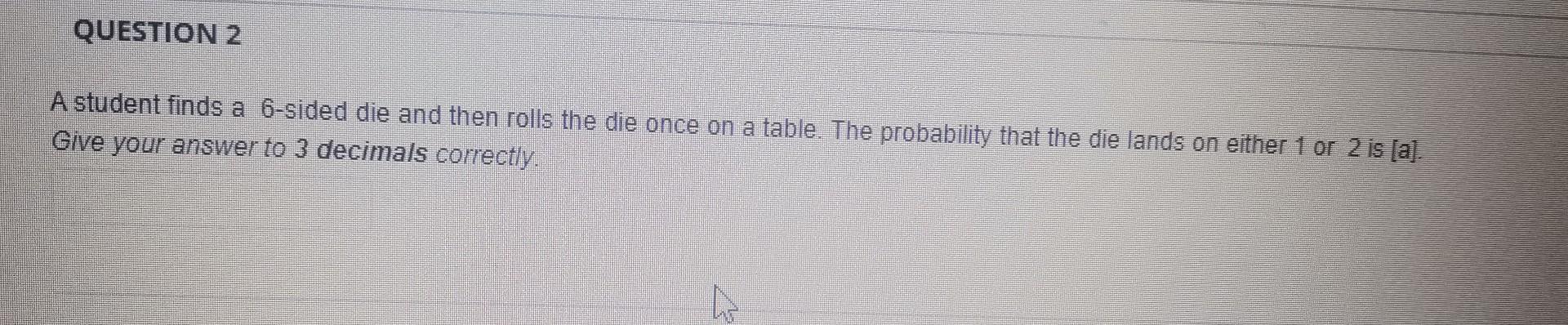 Solved A student finds a 6 -sided die and then rolls the die | Chegg.com