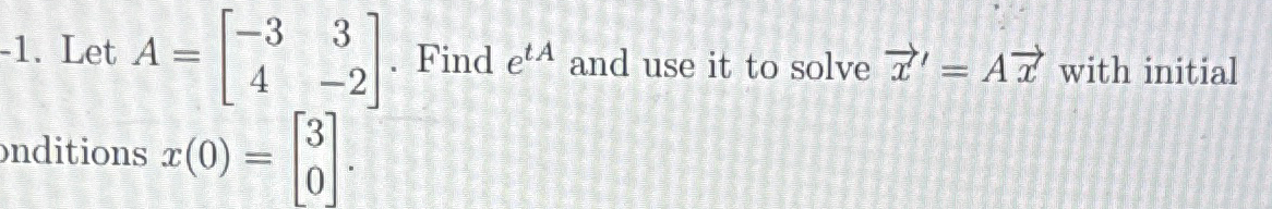 -1. ﻿Let A=[-334-2]. ﻿Find etA ﻿and use it to solve | Chegg.com