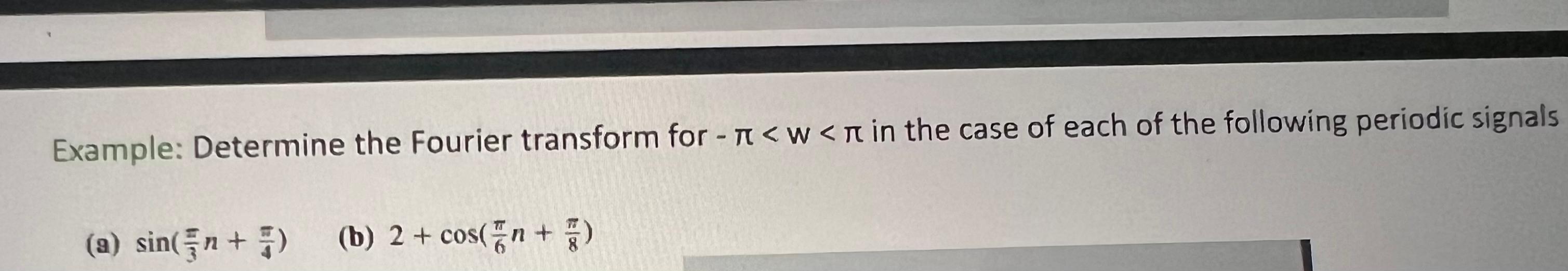 Solved Example: Determine the Fourier transform for -π | Chegg.com